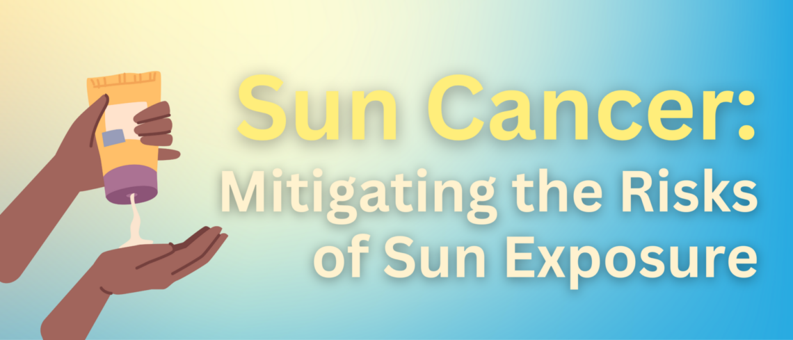 Sun Cancer: Mitigating the Risks of Sun Exposure - Fort HealthCare